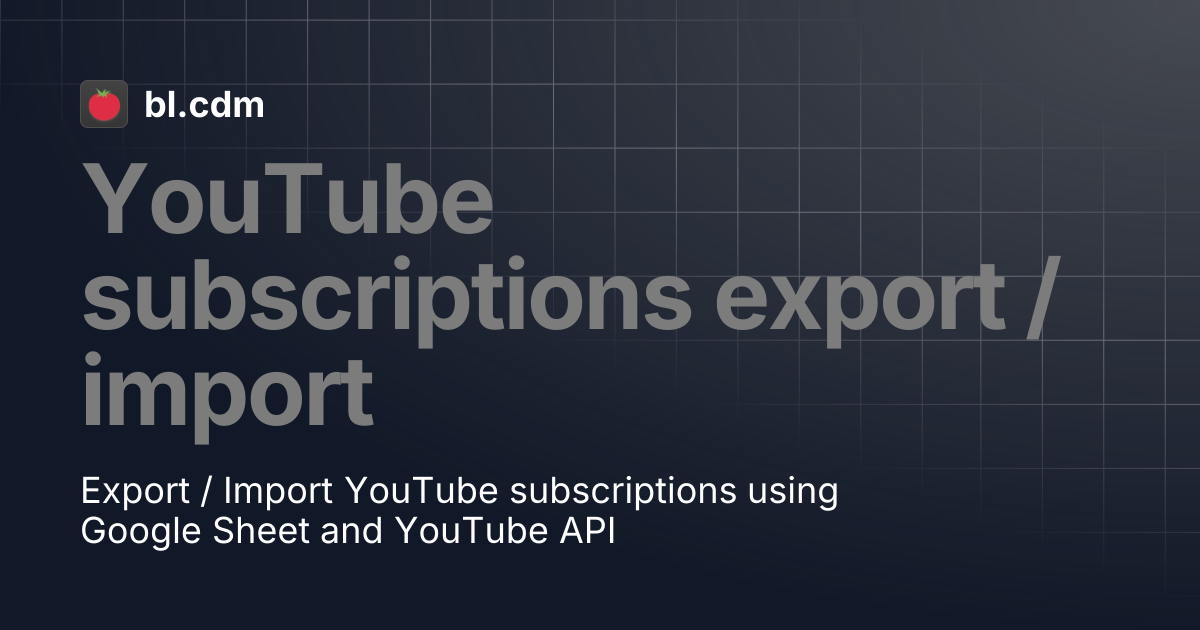 YouTube subscriptions export / import | bl.cdm