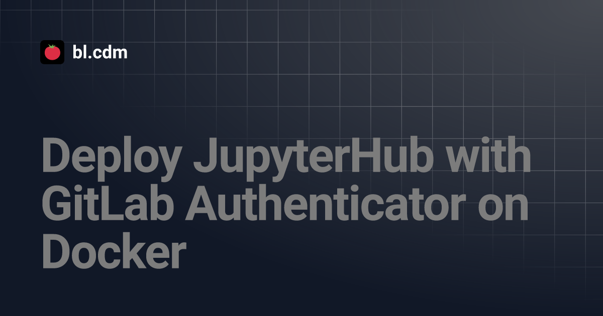 Deploy Jupyterhub With Gitlab Authenticator On Docker Blcdm 8767